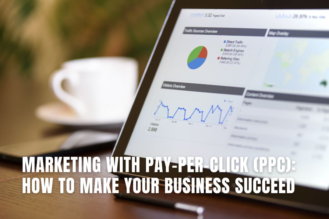 Marketing with Pay-Per-Click (PPC): Make Your Business Succeed