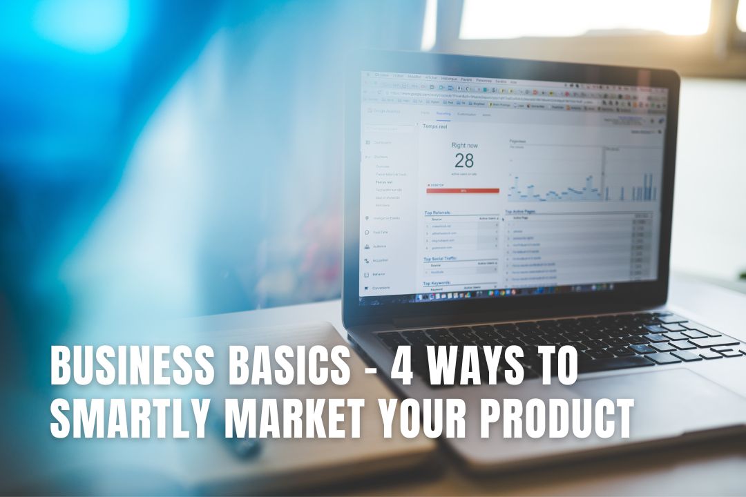 Business Basics - 4 Ways to Smartly Market Your Product