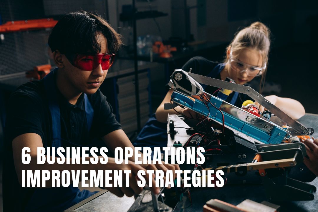 6 Business Operations Improvement Strategies You Can Make