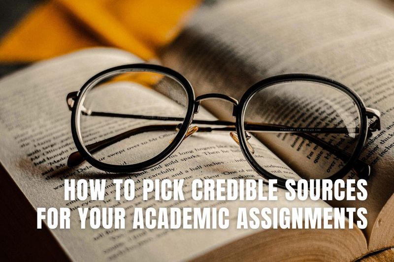 How to Pick Credible Sources for Your Academic Assignments