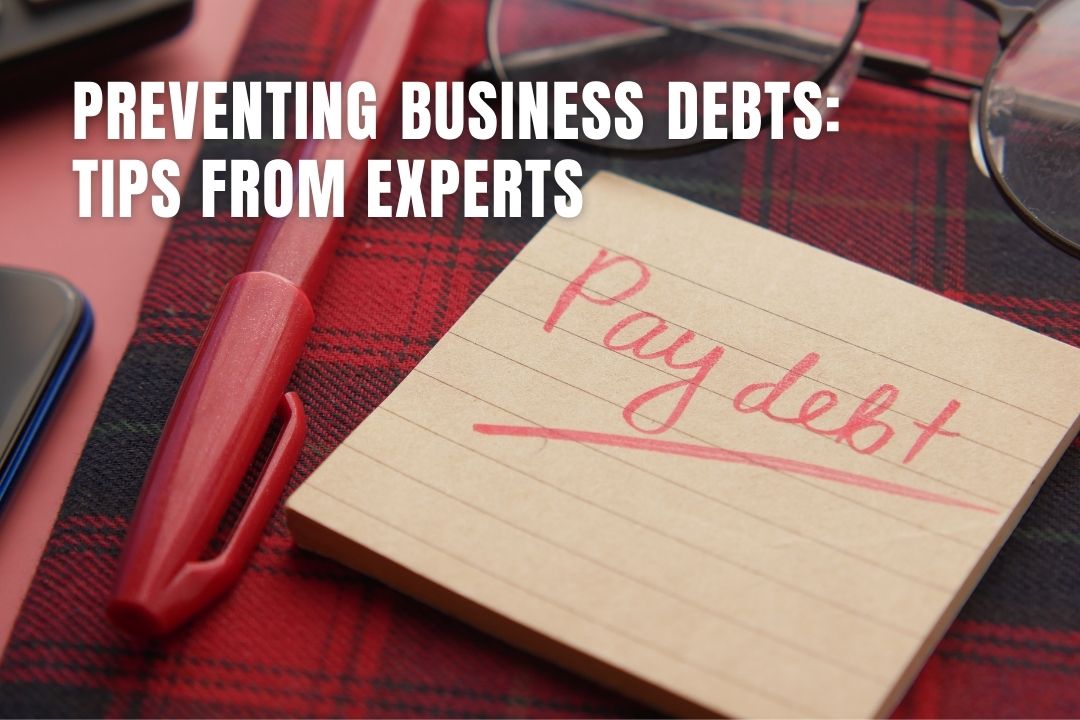 Preventing Business Debts: Tips From Experts Saving Time & Money