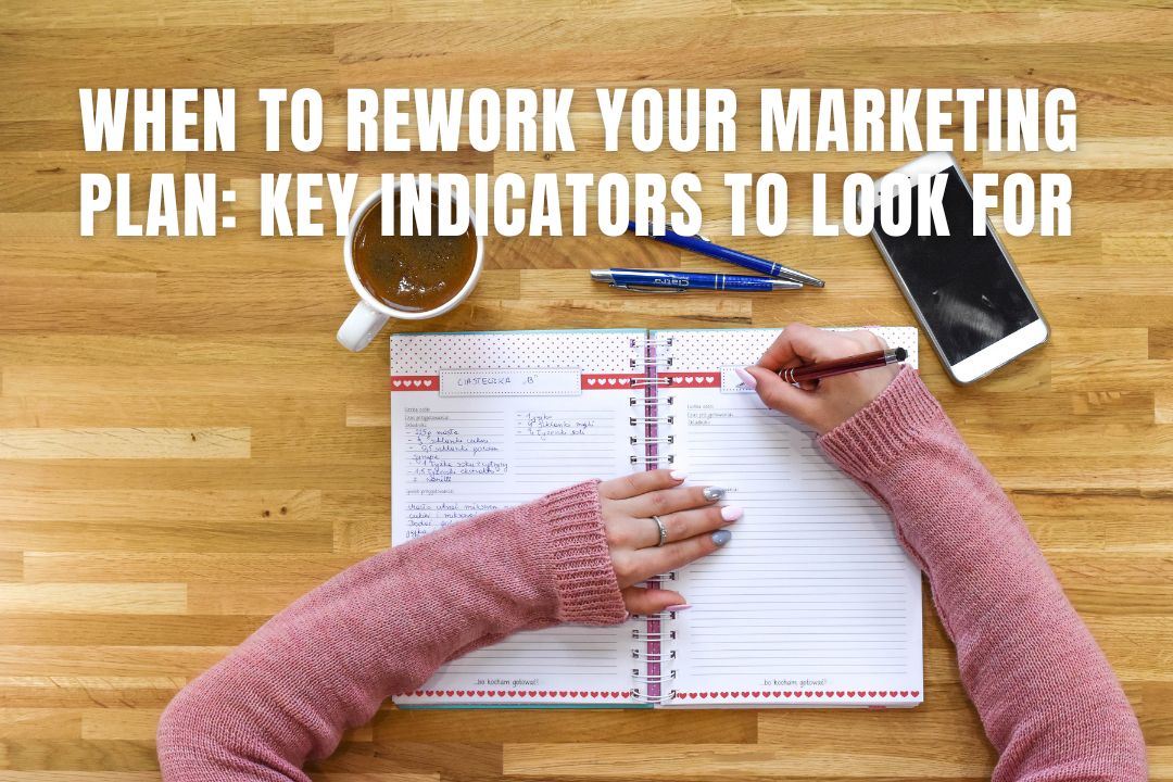 When To Rework Your Marketing Plan: Key Indicators To Look For
