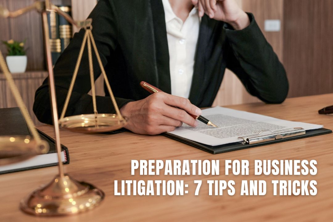 Preparation for Business Litigation: 7 Tips and Tricks