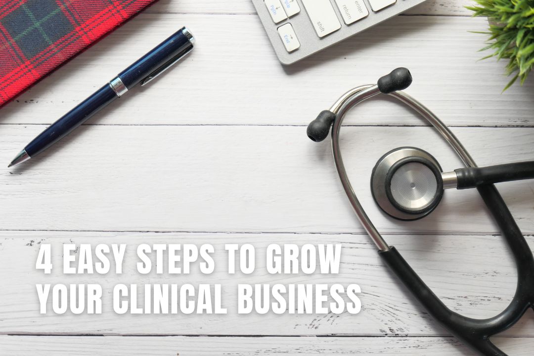 4 Easy Steps To Grow Your Clinical Business Now