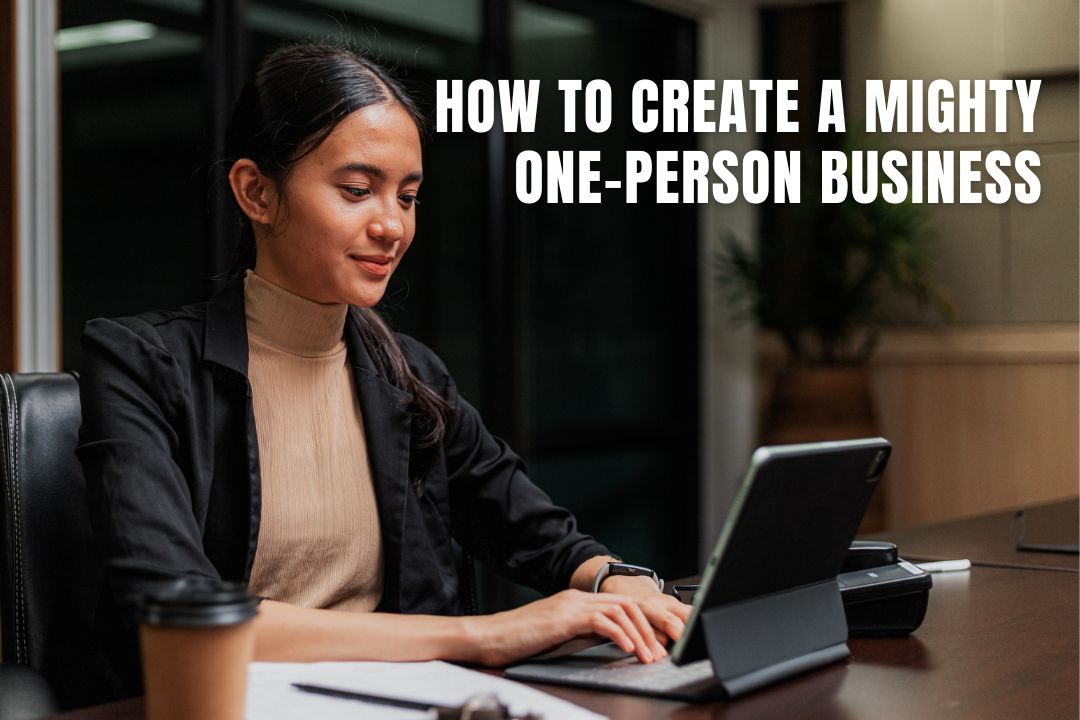 How To Create a Mighty One-Person Business: What you Need to Know