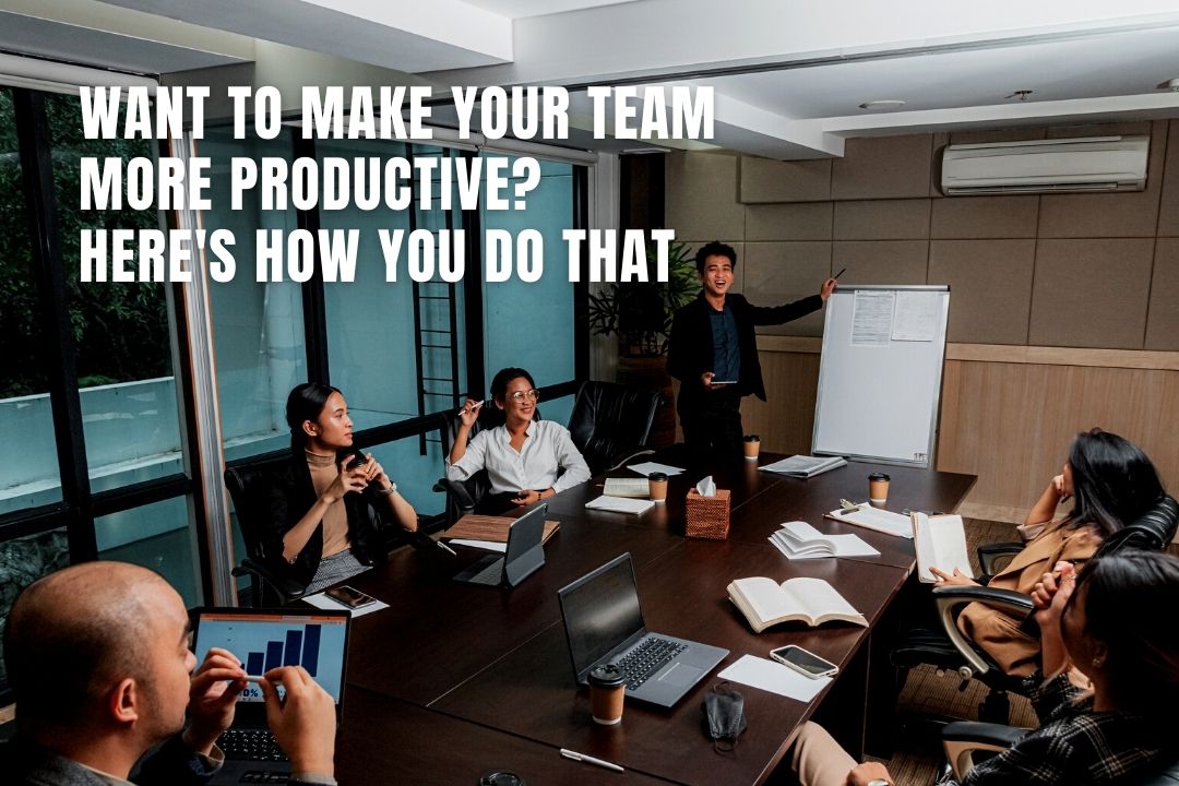Want to Make your Team More Productive? Here's how you Do That