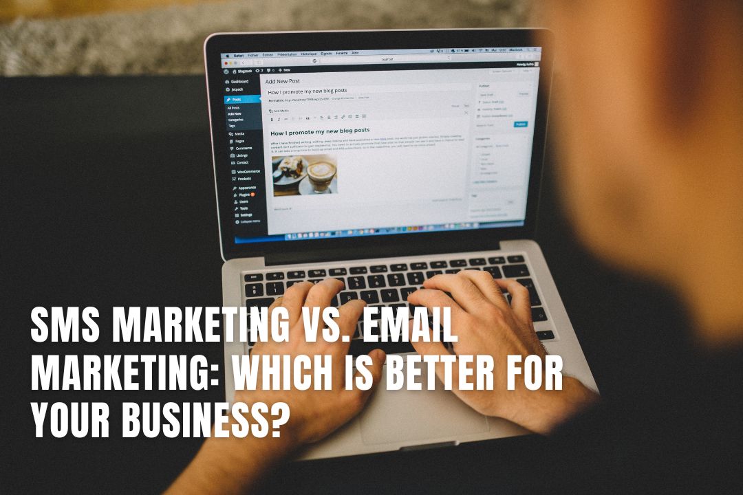 SMS Marketing vs. Email Marketing: Which is Better for You