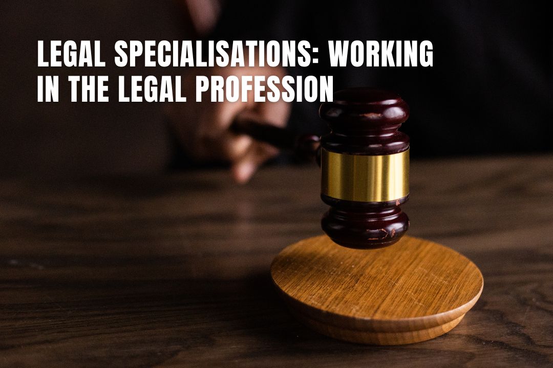 Legal Specialisations: Working In The Legal Profession
