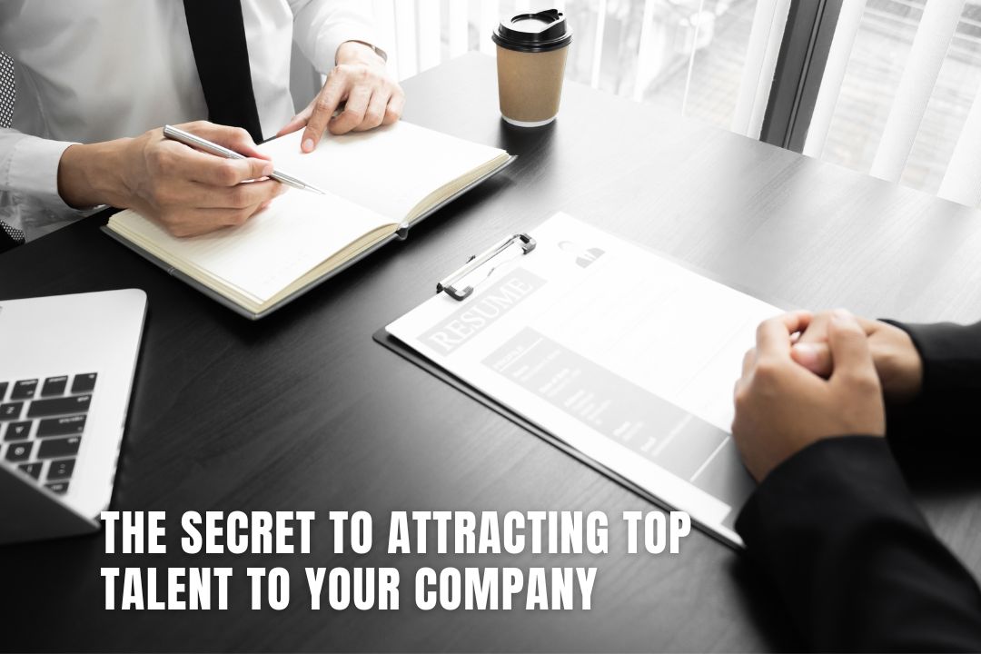 The Secret To Attracting Top Talent To Your Company