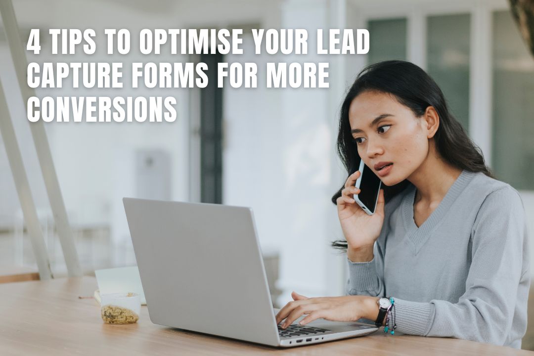 4 Tips to Optimise Your Lead Capture Forms for More Conversions