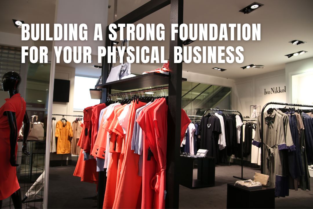 Building a Strong Foundation for Your Physical Business