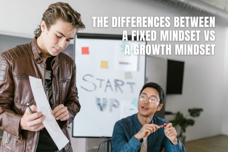 The Differences Between a Fixed Mindset vs a Growth Mindset