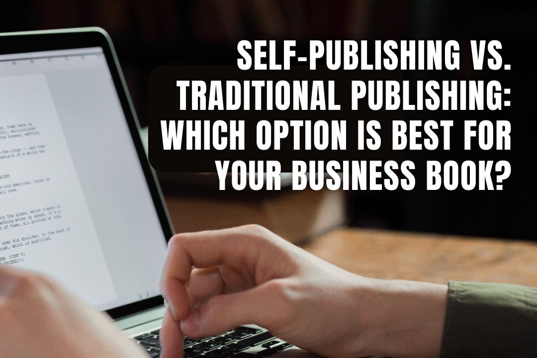 Self-Publishing vs. Traditional Publishing: Which Option is Best