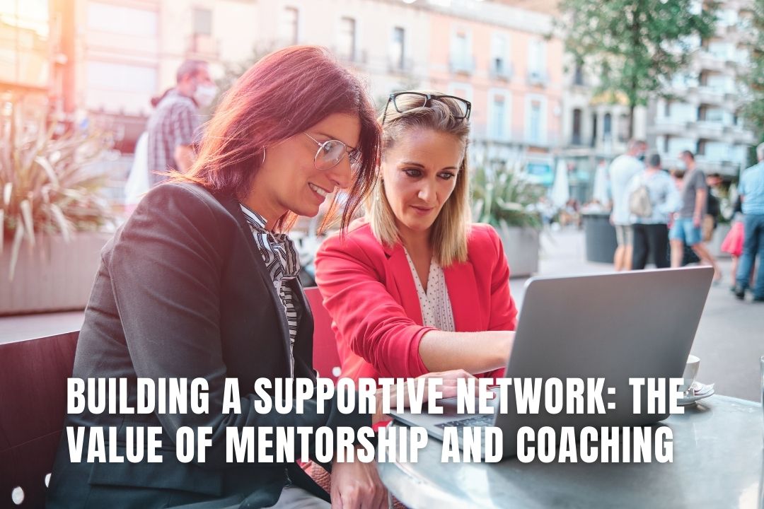 Building a Network: The Value of Mentorship and Coaching