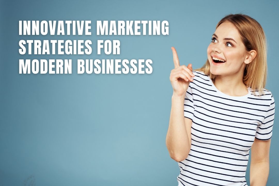 Innovative Marketing Strategies for Modern Businesses