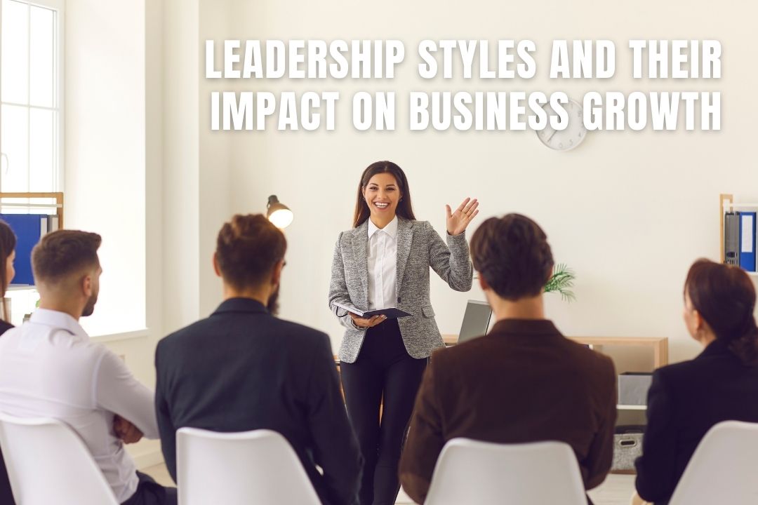 Leadership Styles and Their Impact on Business Growth