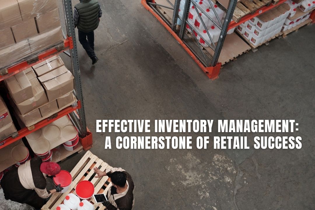Effective Inventory Management: A Cornerstone of Retail Success