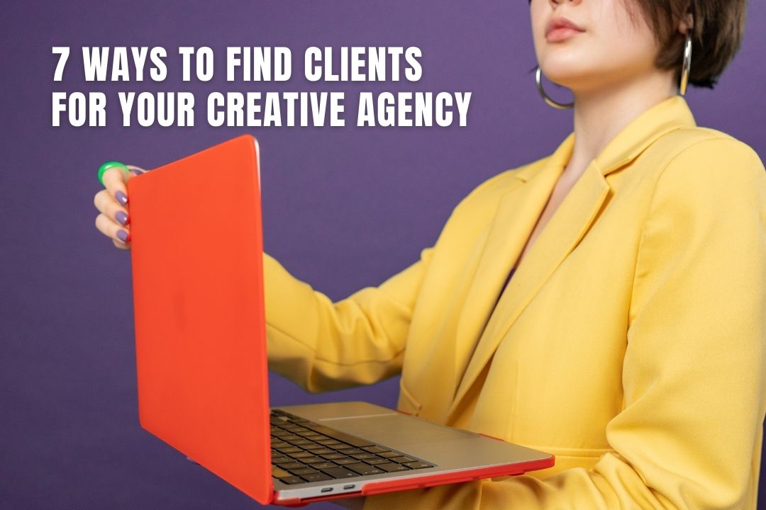 7 Ways to Find Clients for Your Creative Agency