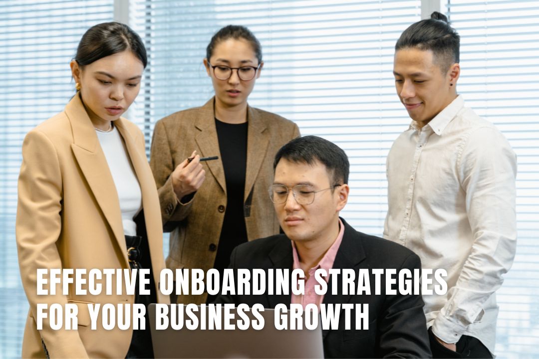 Effective Onboarding Strategies for Your Business Growth