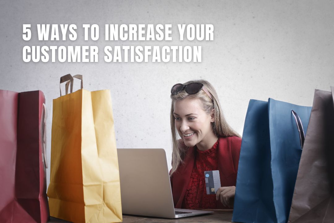 5 Ways to Increase Your Customer Satisfaction