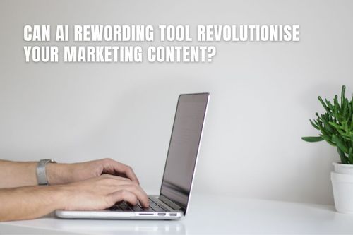 Can AI Rewording Tool Revolutionise Your Marketing Content?