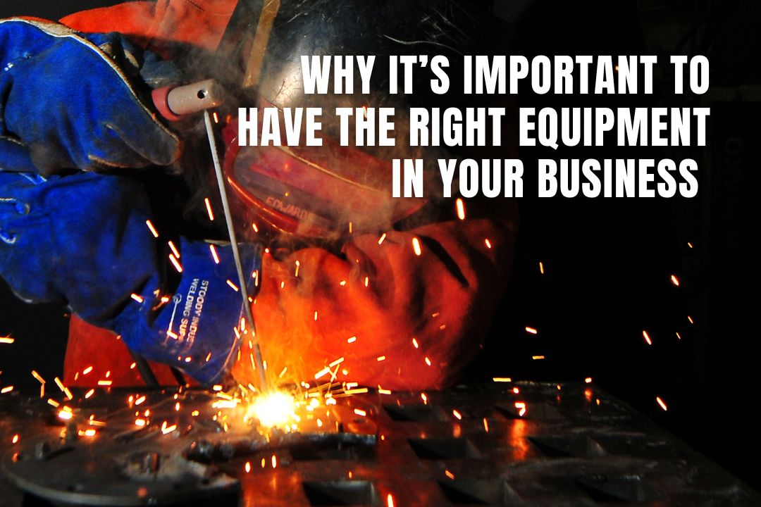 Why It’s Important To Have The Right Equipment In Your Business