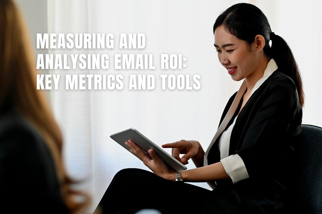Measuring and Analysing Email ROI: Key Metrics and Tools