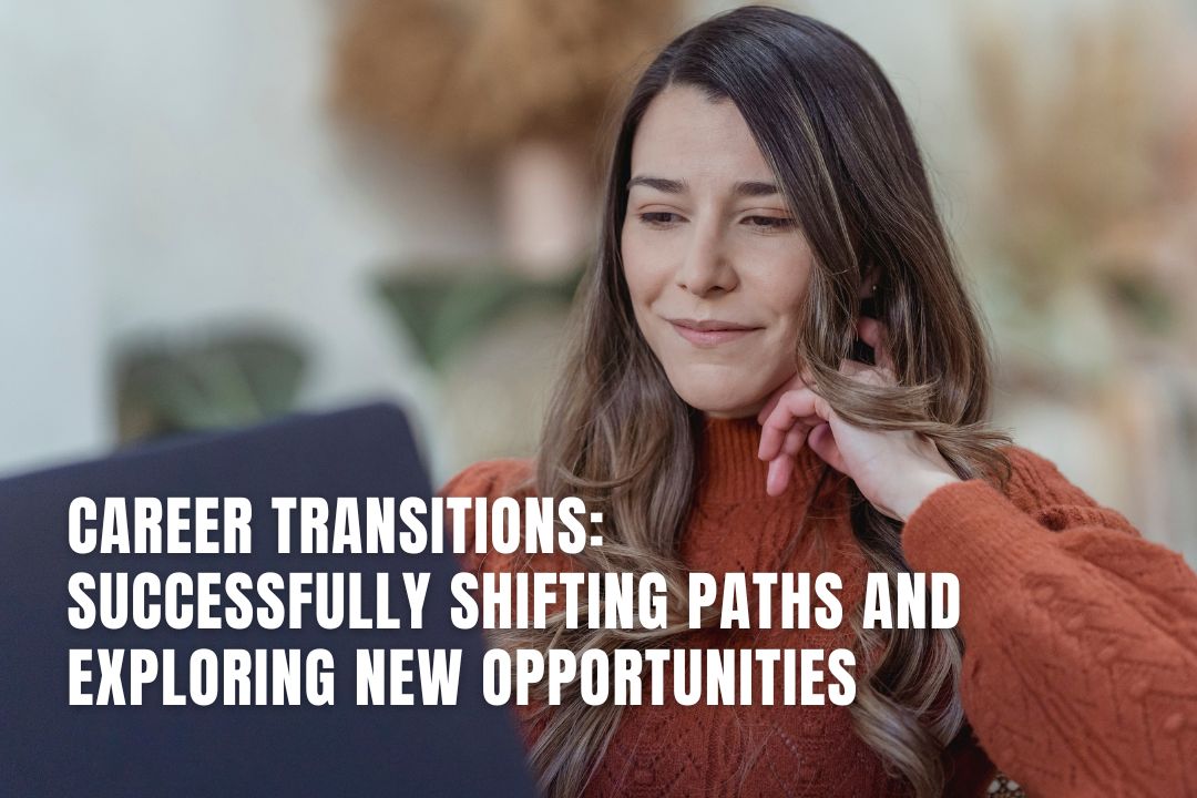 Career Transitions: Successfully Shifting Paths and Exploring