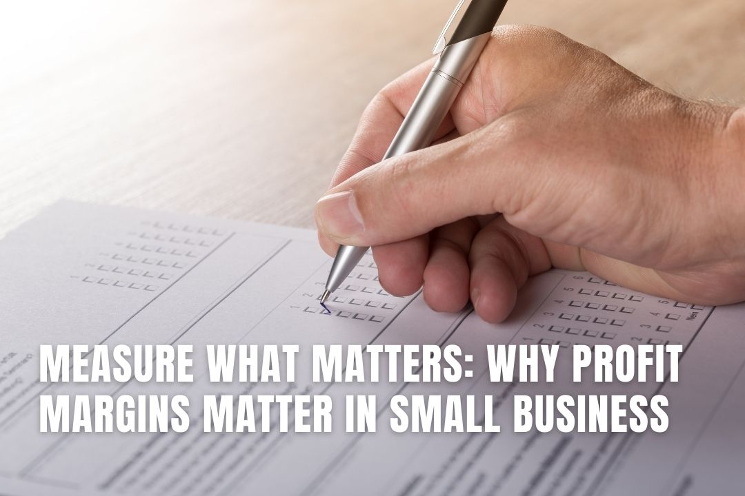 Measure What Matters: Why Profit Margins Matter in Small Business