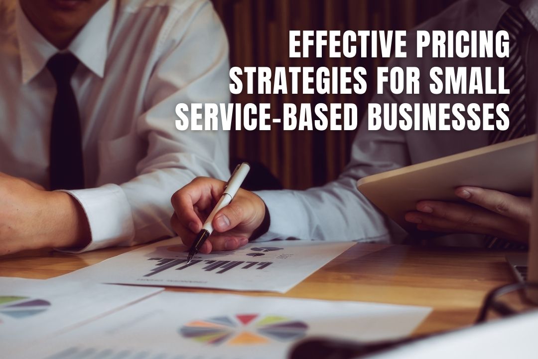 Effective Pricing Strategies for Small Service-Based Businesses