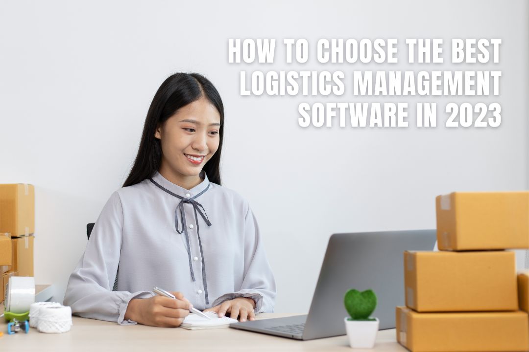 How to Choose the Best Logistics Management Software in 2023