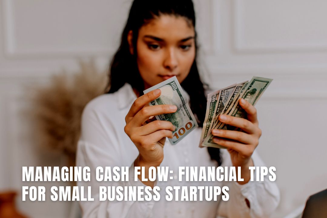 Managing Cash Flow: Financial Tips for Small Business Startups