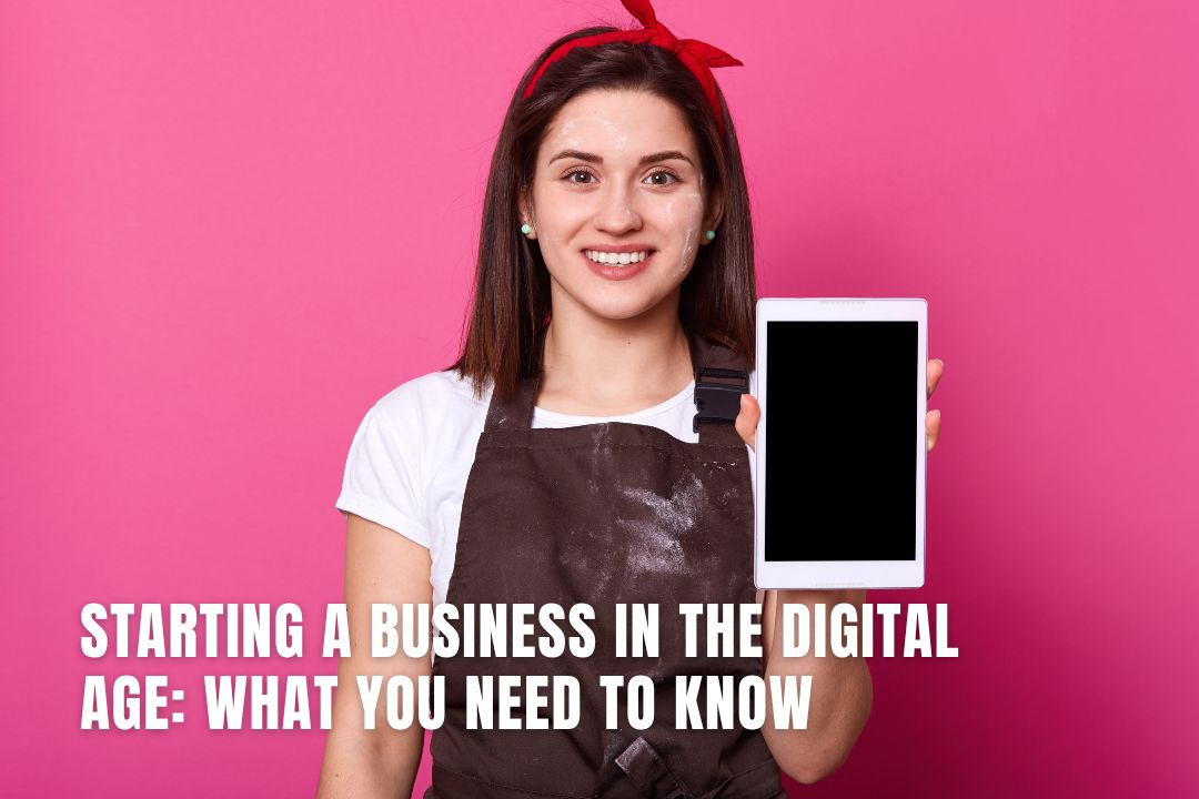 Starting a Business in the Digital Age: What You Need to Know
