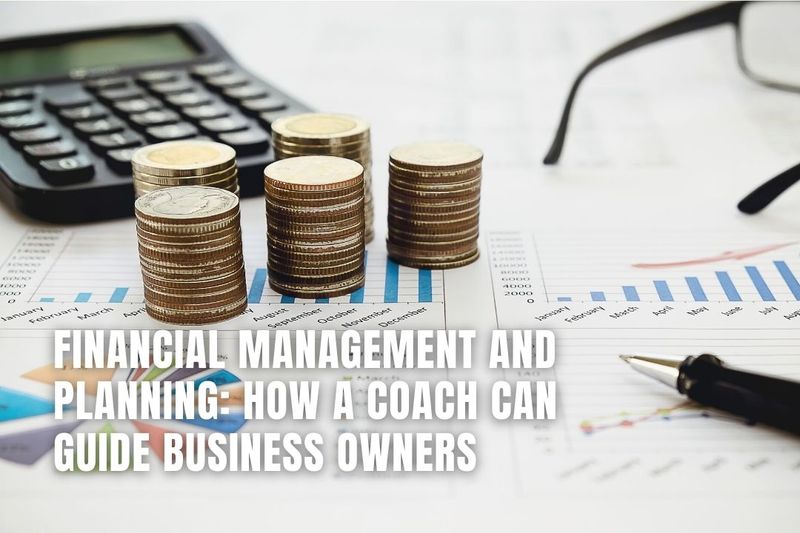 Financial Management and Planning: How a Coach Can Guide Business
