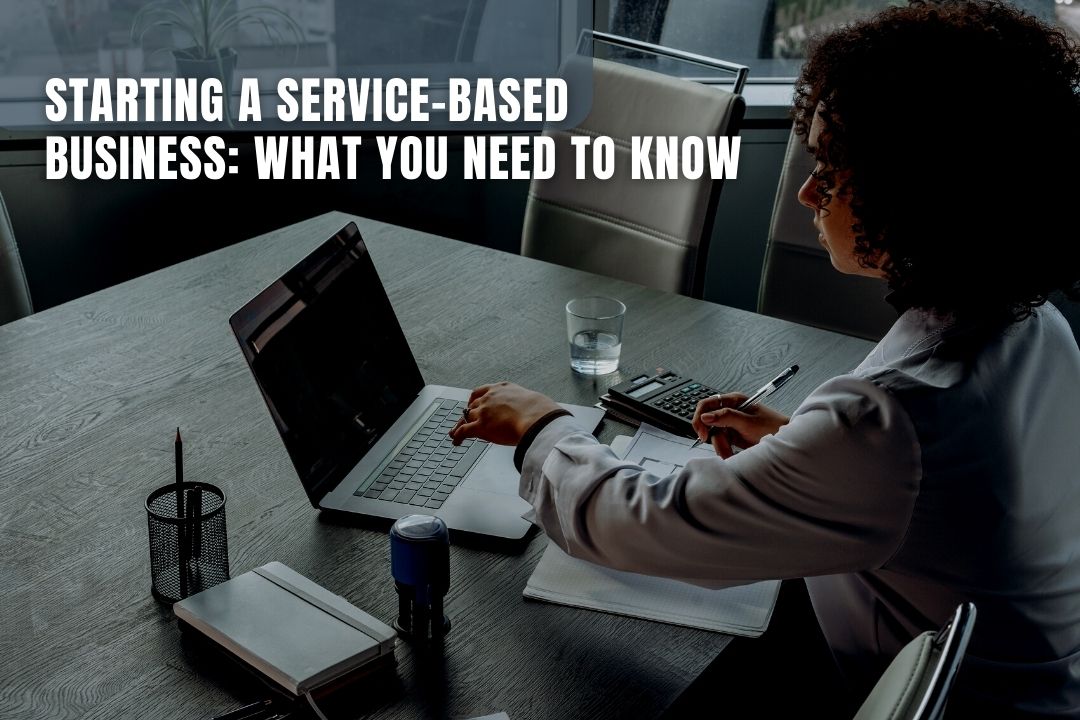 Starting a Service-Based Business: What You Need to Know