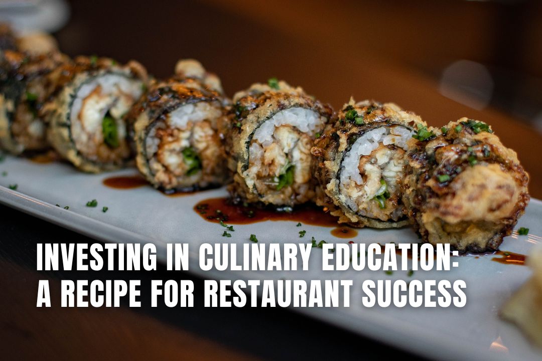 Investing in Culinary Education: A Recipe for Restaurant Success