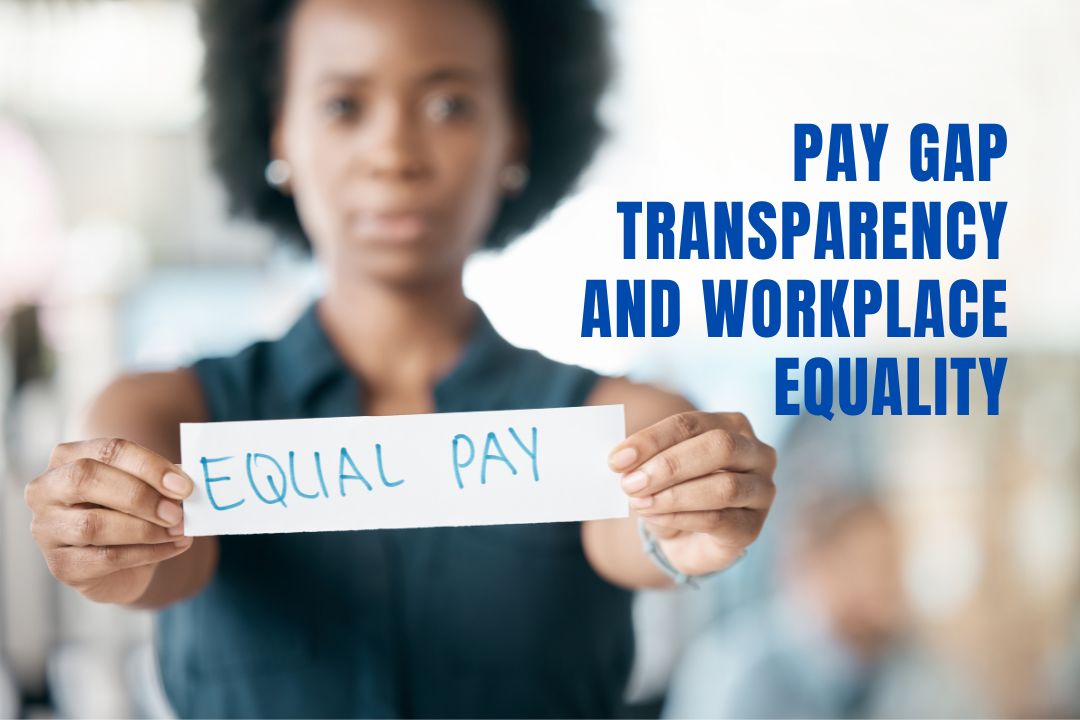 Pay Gap Transparency and Workplace Equality and Diversity