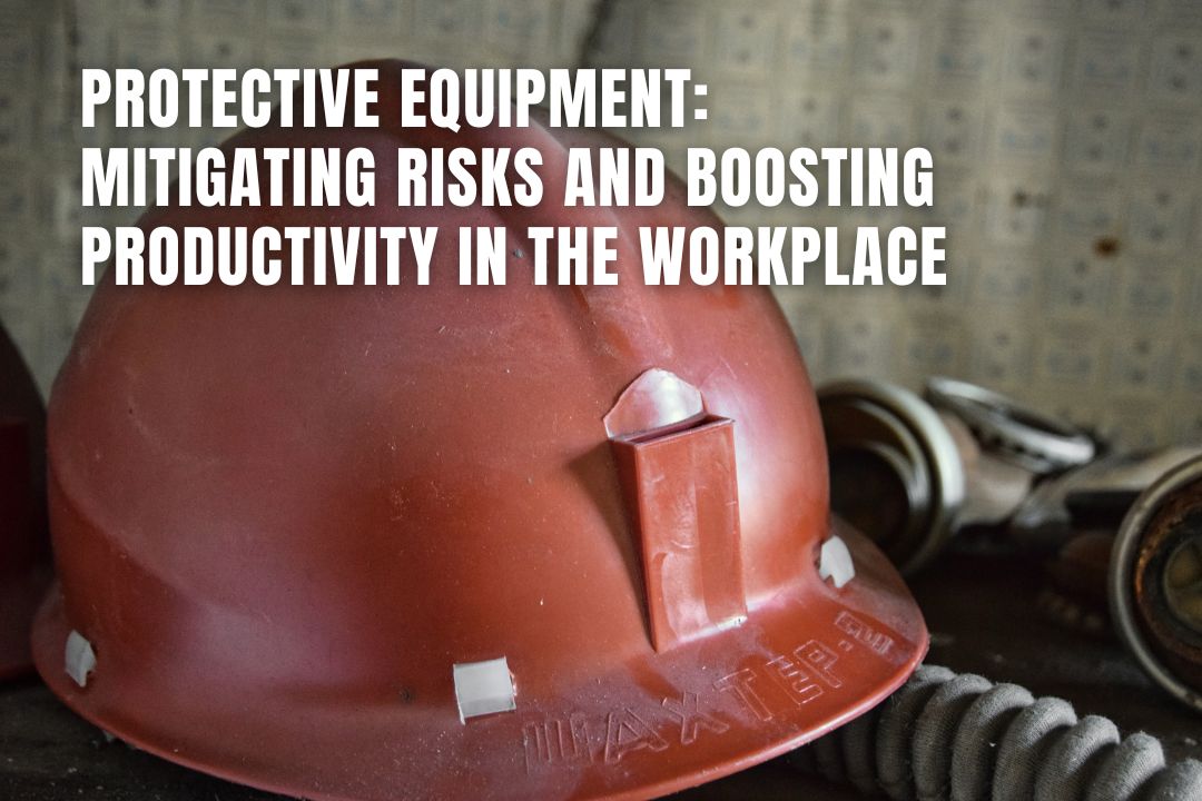 Protective Equipment: Mitigating Risks and Boosting Productivity