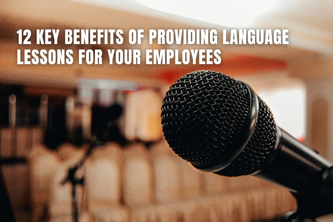 12 Key Benefits of Providing Language Lessons for Your Employees