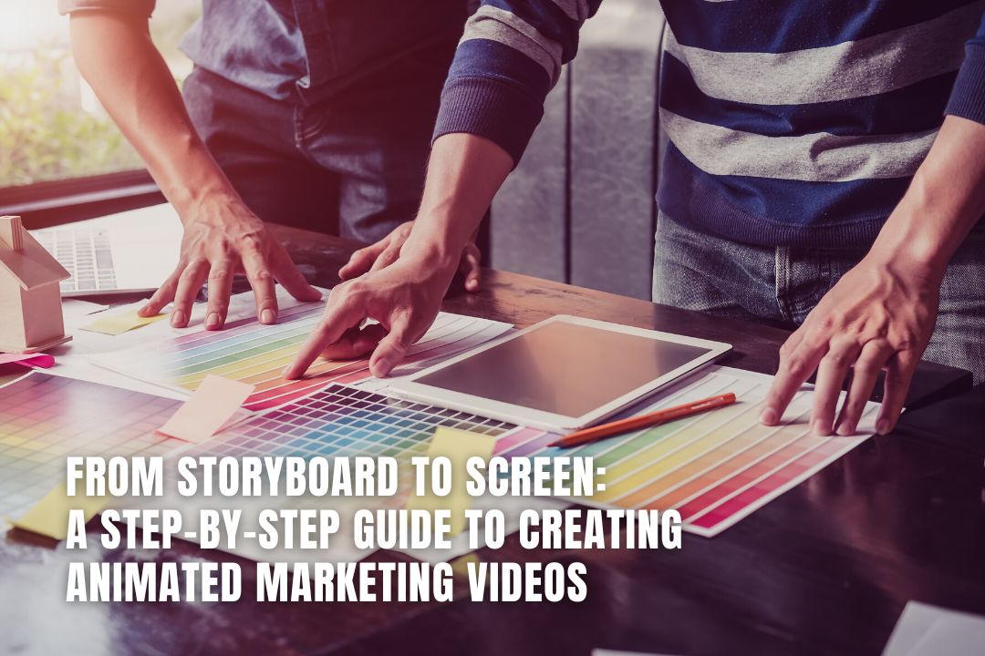 A Step-By-Step Guide To Creating Animated Marketing Videos