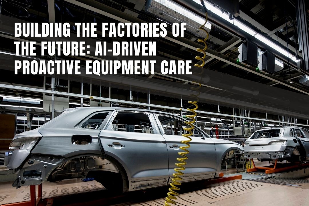 AI-Driven Equipment Care: Building the Factories of the Future