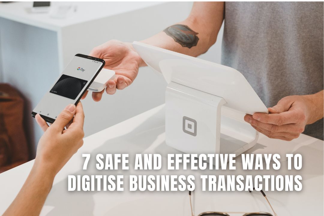 7 Safe and Effective Ways to Digitise Business Transactions