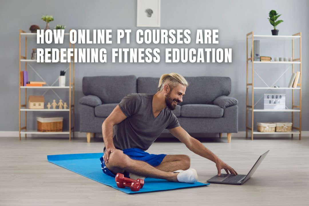 How Online PT Courses Are Redefining Fitness Education