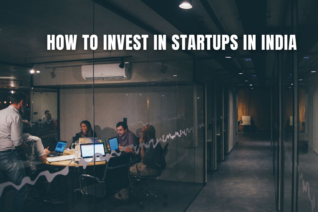 How to Invest in Startups in India: A Comprehensive Guide
