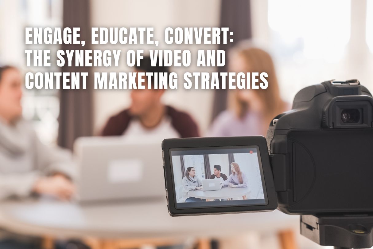 The Synergy of Video and Content: Engage, Educate, Conver