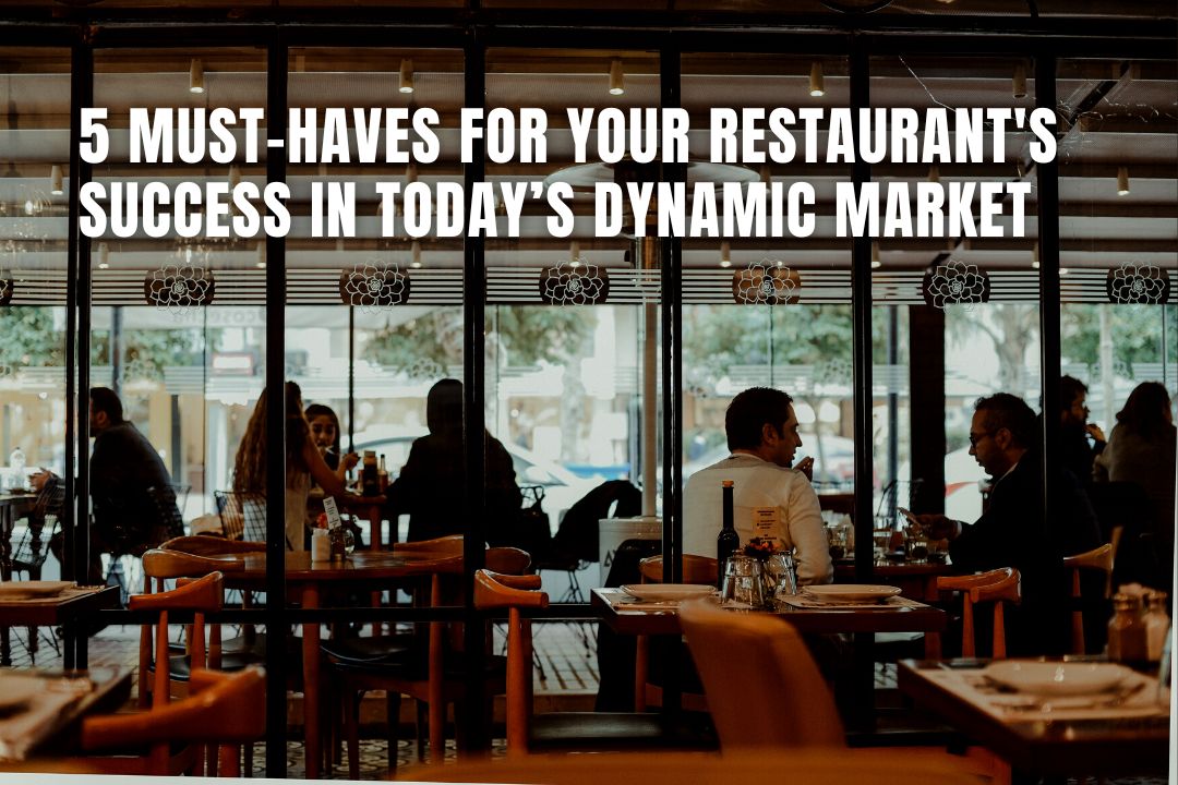 5 Must-Haves for Your Restaurant's Success in Today’s Market