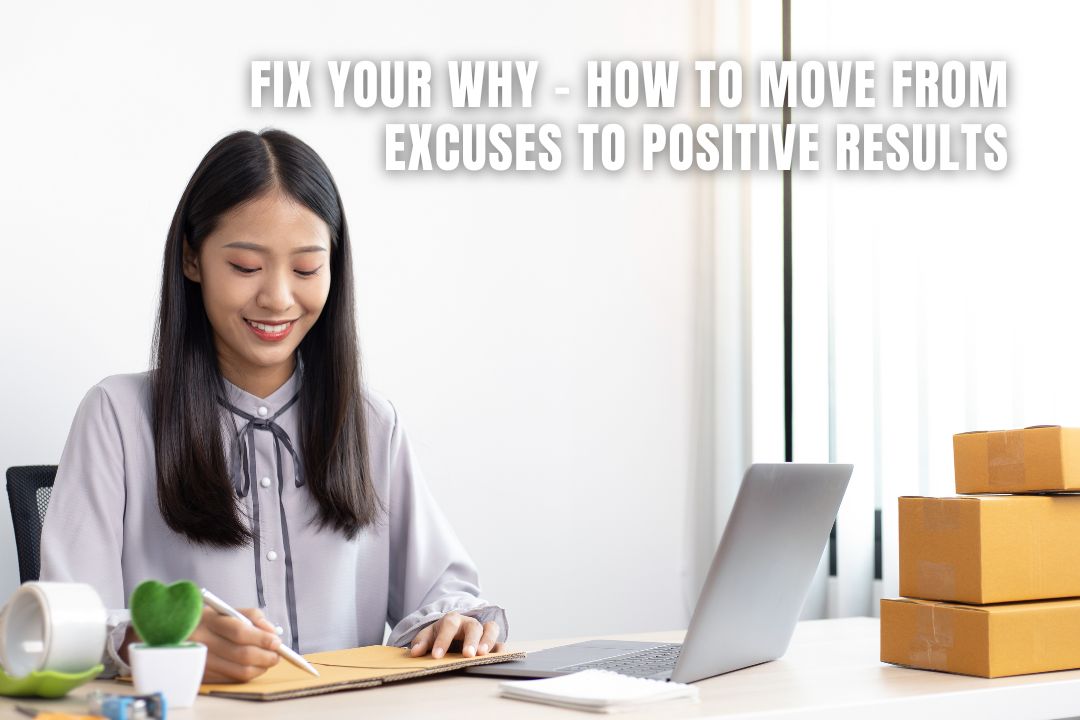 Fix Your Why - How to Move from Excuses to Positive Results