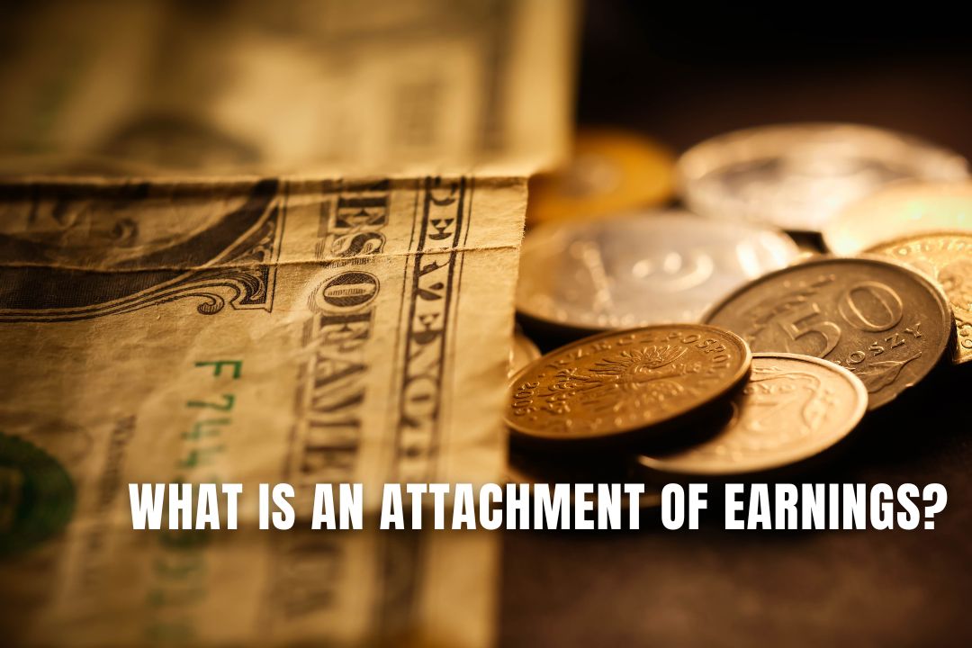 Understanding Attachment of Earnings: Everything You Should Know