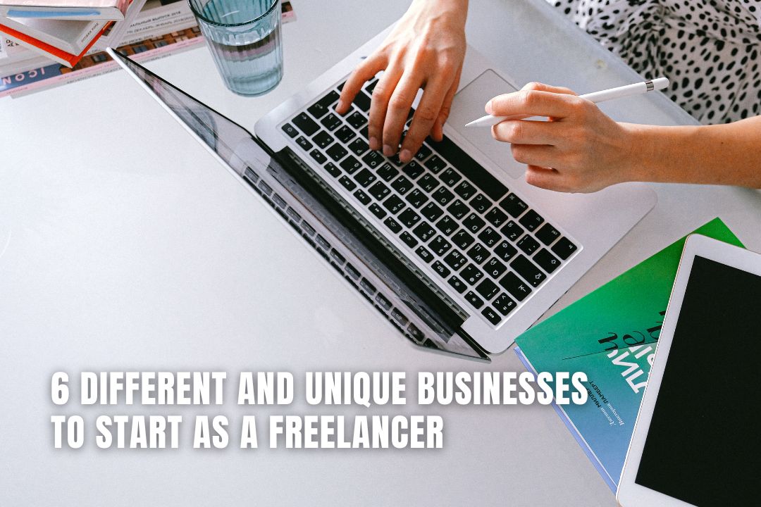 6 Different and Unique Businesses to Start as a Freelancer