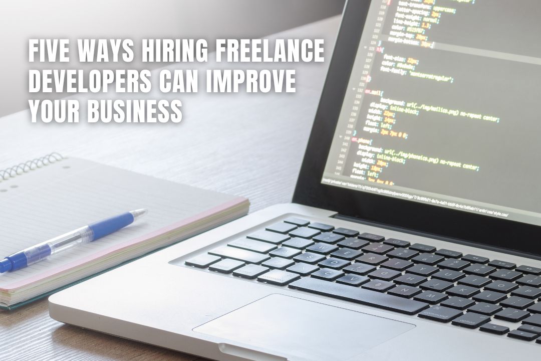 Five Ways Hiring Freelance Developers Can Improve Your Business